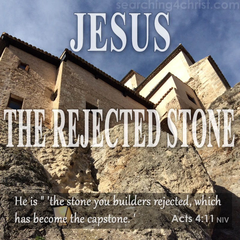 Jesus, The Rejected Stone – Searching For Christ