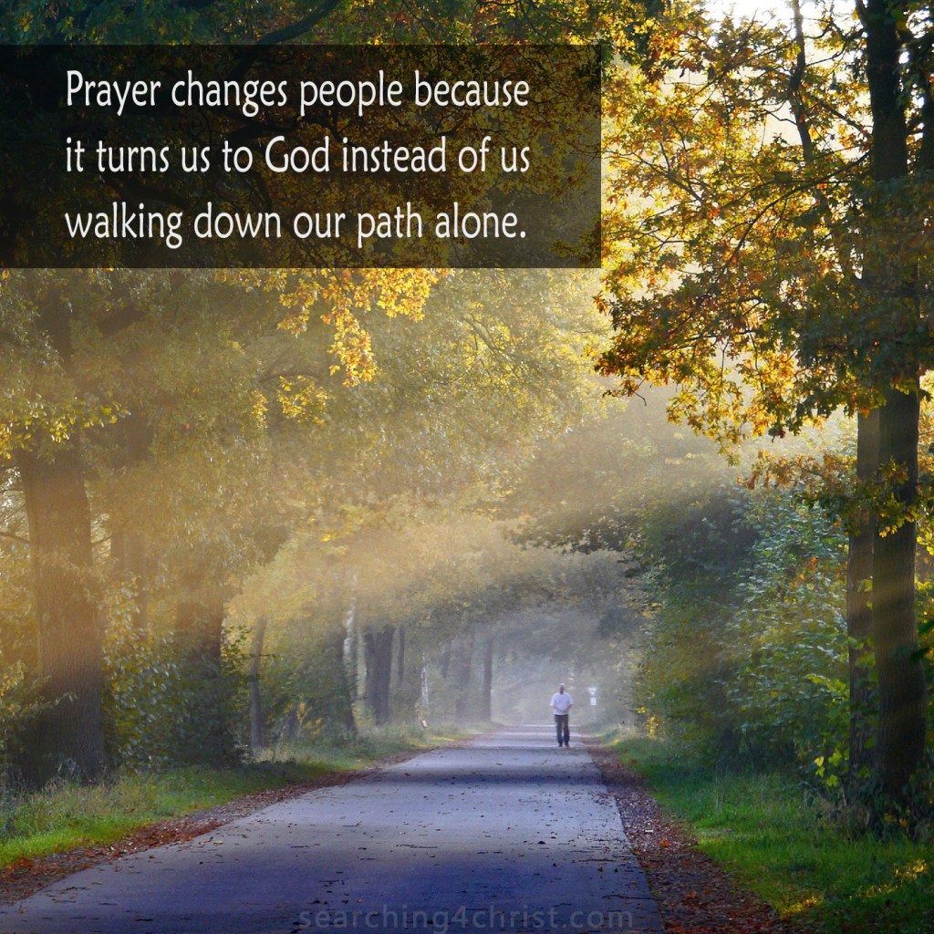 Prayer Changes Us – Searching For Christ